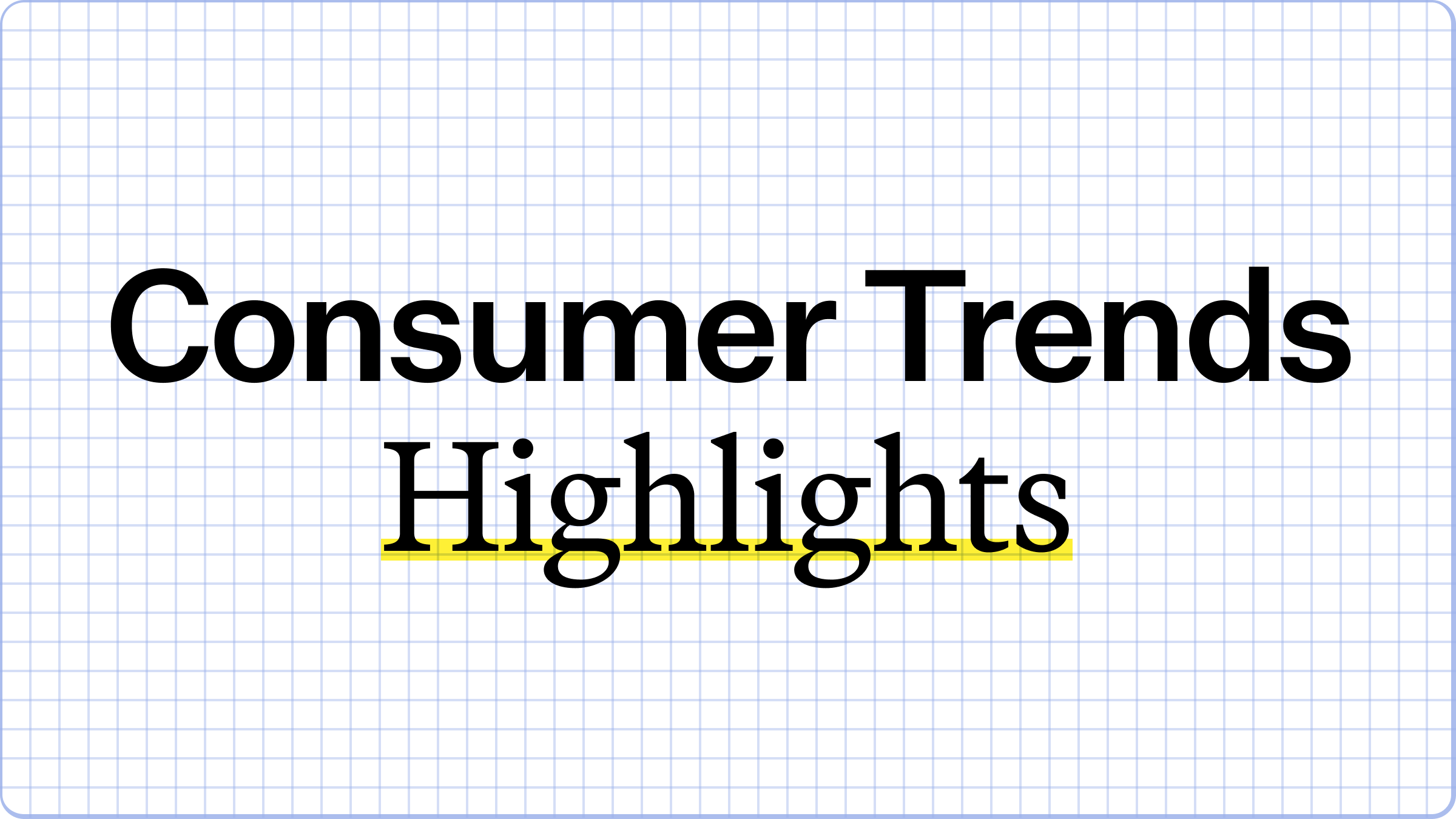 Introducing Consumer Trends Highlights - The New Consumer